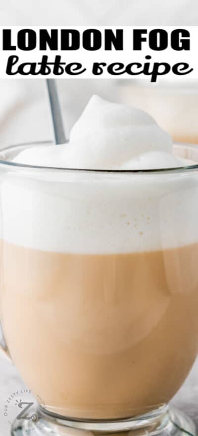 London Fog (Easy 10 Minute Recipe!) - Our Zesty Life